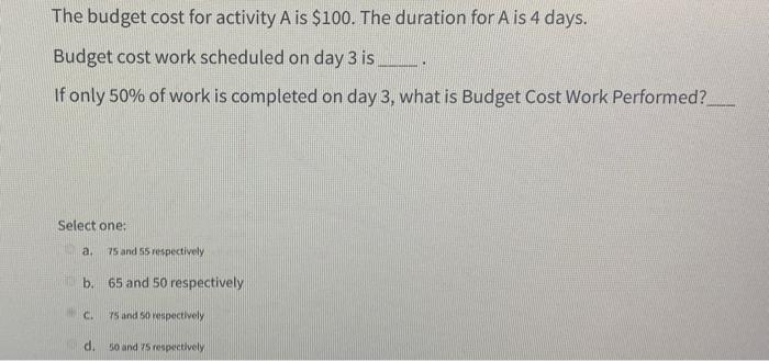 solved-the-budget-cost-for-activity-a-is-100-the-duration-chegg