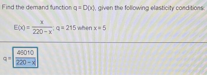 Solved Find the demand function q=D(X), given the following | Chegg.com