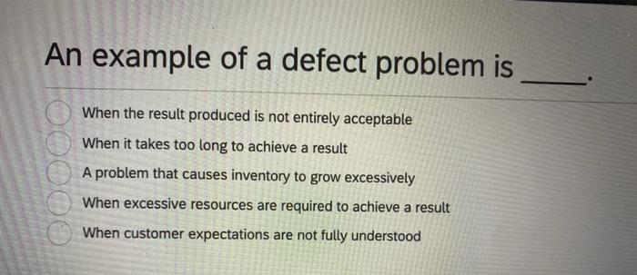 I An example of a defect problem is When customer | Chegg.com