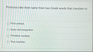Solved Protozoa take their name from two Greek words that | Chegg.com