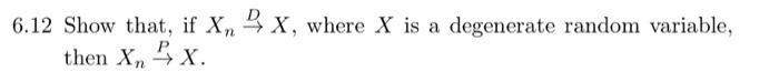 Solved .12 Show that, if Xn→DX, where X is a degenerate | Chegg.com