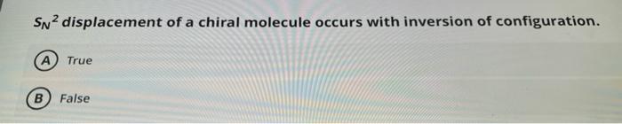 Solved Sn2 displacement of a chiral molecule occurs with | Chegg.com