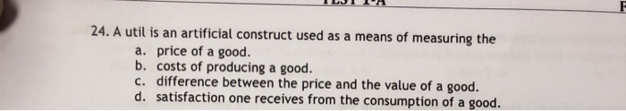 Solved 24. A util is an artificial construct used as a means | Chegg.com