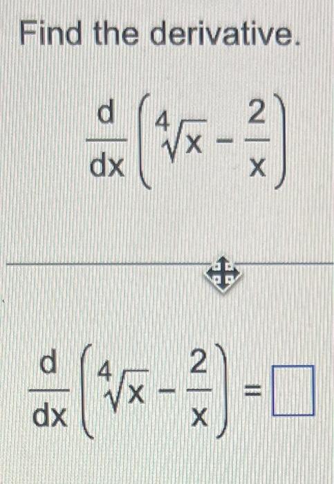 Solved Find the derivative. dxd(4x−x2) dxd(4x−x2)= | Chegg.com