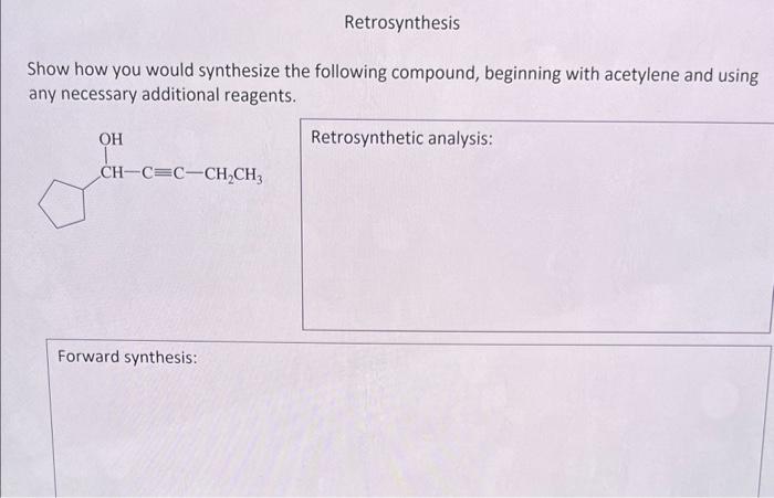 Solved Show how you would synthesize the following compound, | Chegg.com