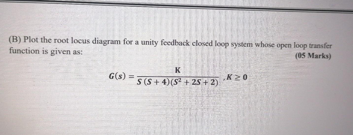 Solved (B) Plot the root locus diagram for a unity feedback | Chegg.com
