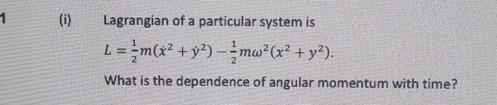 Solved (i) Lagrangian of a particular system is \\[ | Chegg.com