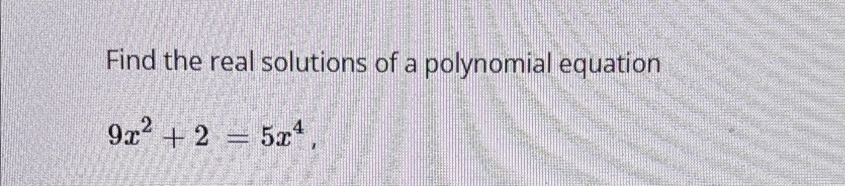 Solved Find the real solutions of a polynomial | Chegg.com