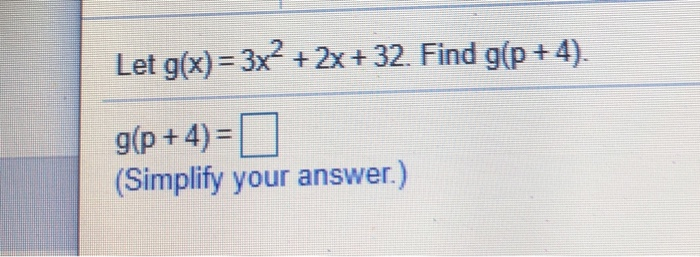 Solved Let g(x) = 3x2 + 2x + 32. Find g(p+4). g(p+4)= | Chegg.com