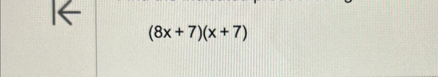 Solved (8x+7)(x+7) | Chegg.com
