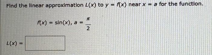 Solved Find the linear approximation L(x) to y = f(x) near x | Chegg.com