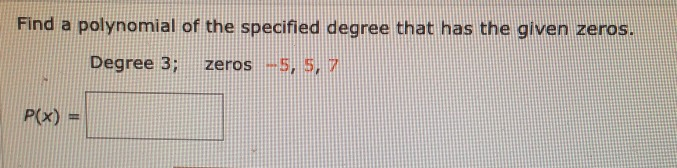 Solved Find a polynomial of the specified degree that has | Chegg.com