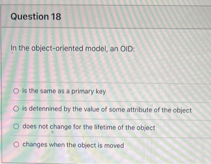 Solved Question 18 In the object-oriented model, an OID: O | Chegg.com