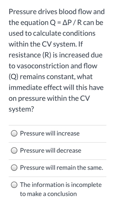 Solved Pressure drives blood flow and the equation Q = AP/R | Chegg.com