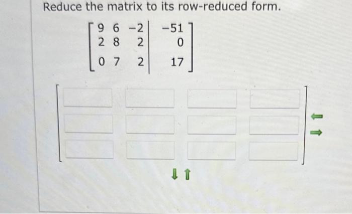 Solved Reduce the matrix to its row-reduced form. | Chegg.com
