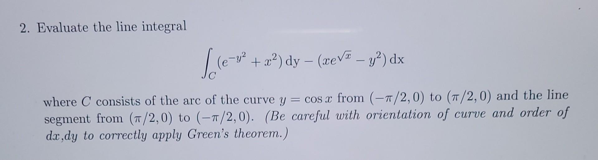 Solved 2. Evaluate the line integral 2 I leve 1.te-+ + 2) dy | Chegg.com