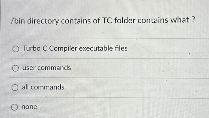 Solved /bin directory contains of TC folder contains what? | Chegg.com