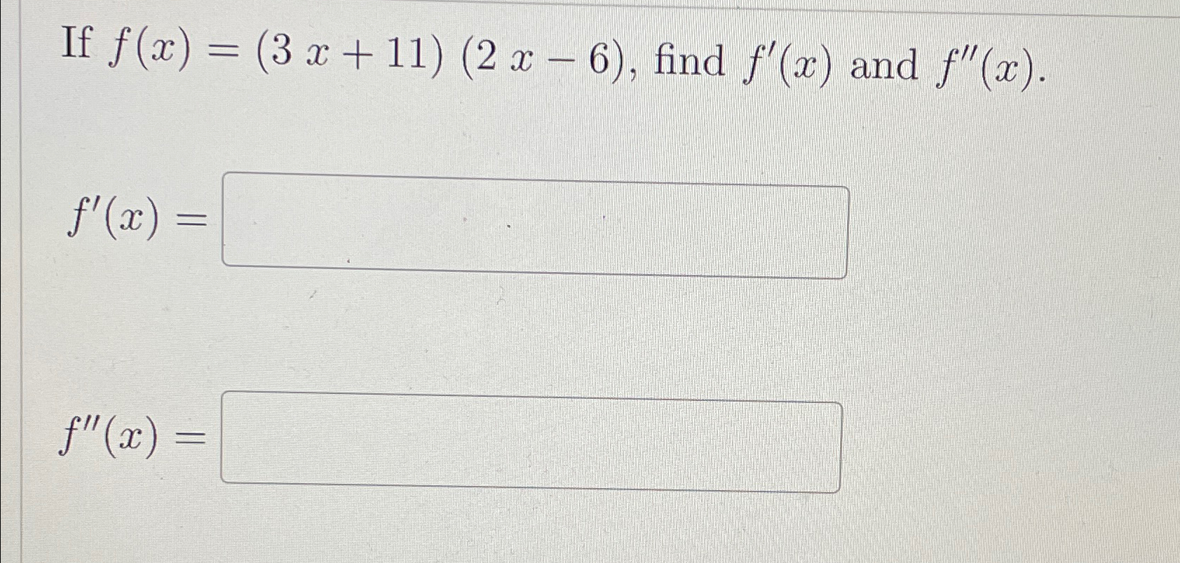 Solved If f(x)=(3x+11)(2x-6), ﻿find f'(x) ﻿and | Chegg.com