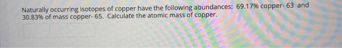 Solved Naturally occurring isotopes of copper have the | Chegg.com