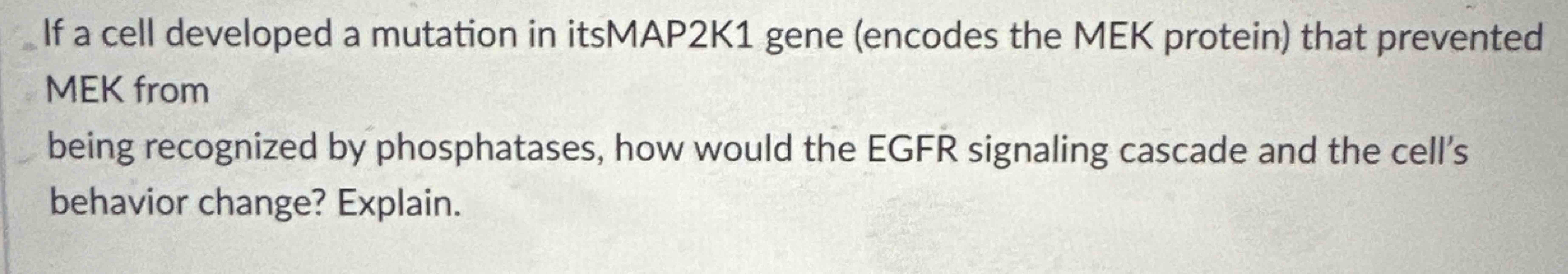 Solved If a cell developed a mutation in itsMAP2K1 ﻿gene | Chegg.com