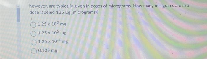 Solved however, are typically given in doses of micrograms. | Chegg.com