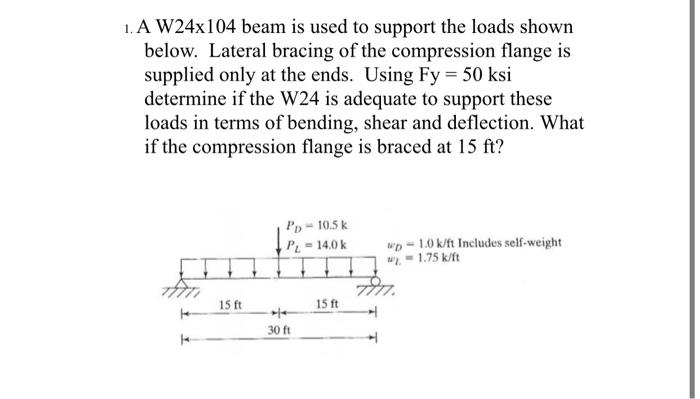Solved 1. A W24x104 beam is used to support the loads shown | Chegg.com