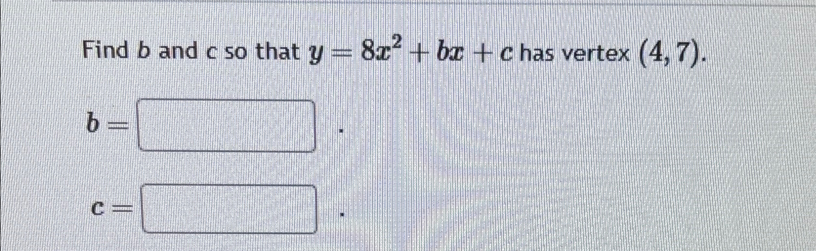 Solved Find b ﻿and c ﻿so that y=8x2+bx+c ﻿has vertex | Chegg.com