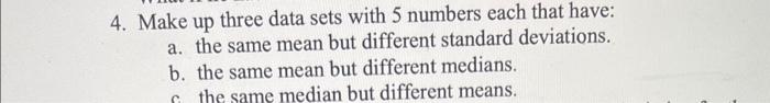 Solved 4. Make up three data sets with 5 numbers each that | Chegg.com