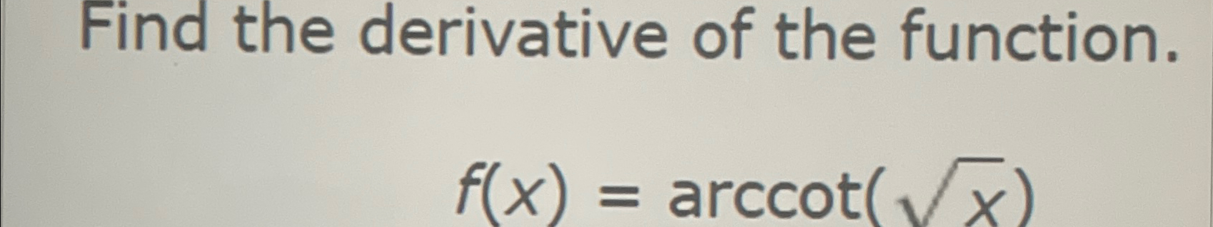 Solved Find the derivative of the function.f(x)=arccot(x2) | Chegg.com