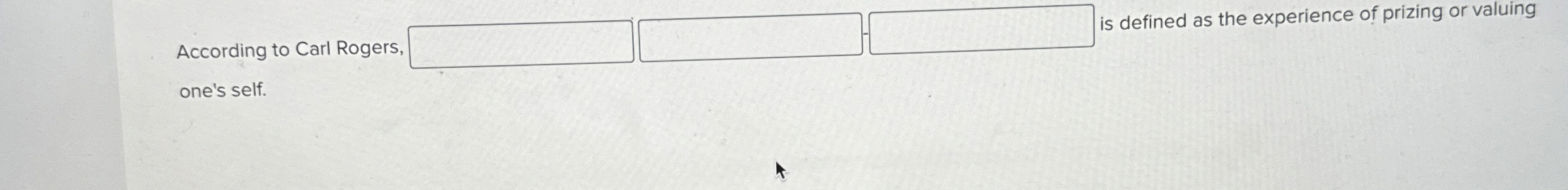 Solved According to Carl Rogers, ﻿is defined as the | Chegg.com