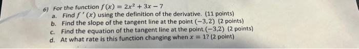 Solved 6) For the function f(x)=2x2+3x−7 a. Find f′(x) using | Chegg.com