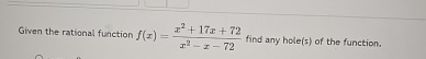 Solved Given the rational function f(x)=x2+17x+72x2-x-72 | Chegg.com