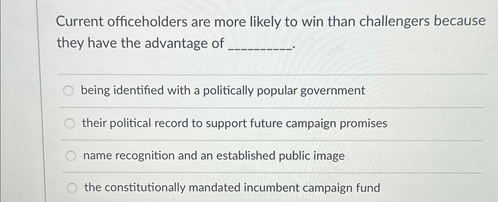 Solved Current officeholders are more likely to win than | Chegg.com
