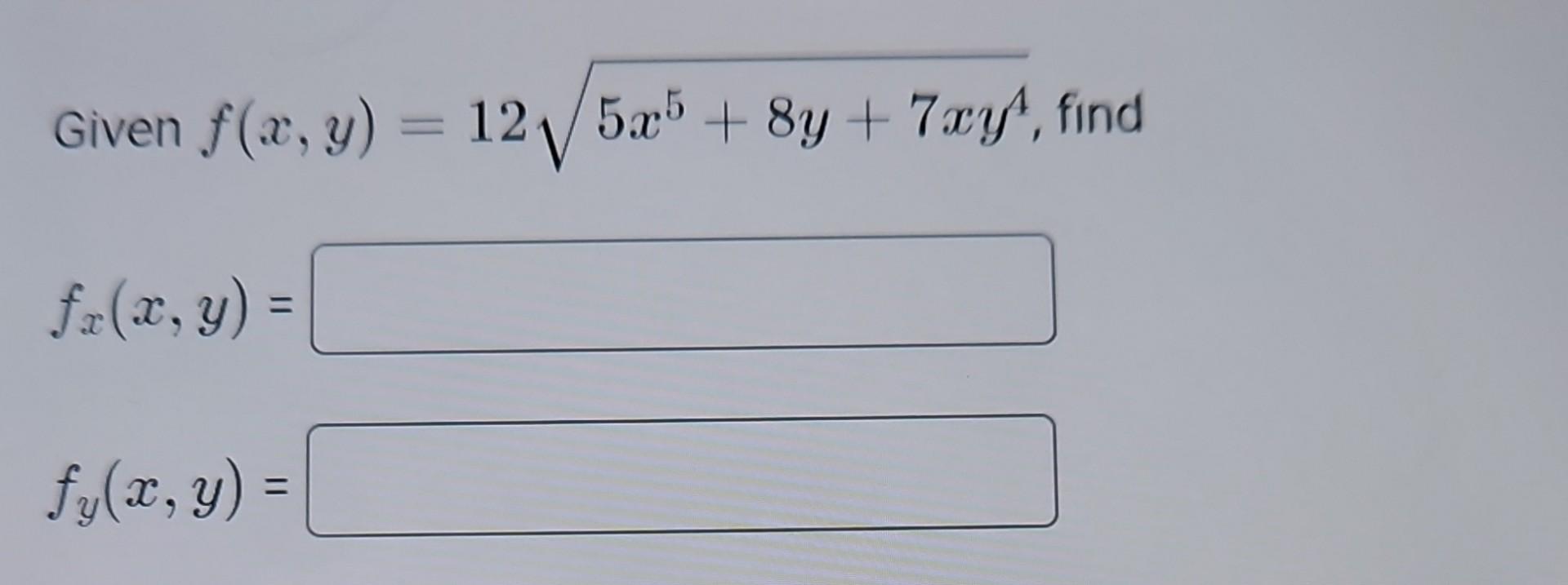 Solved Given f(x,y)=125x5+8y+7xy4, fx(x,y)= fy(x,y)= | Chegg.com Solved Given f(x,y)=125x5+8y+7xy4, fx(x,y)= fy(x,y)= | Chegg.com