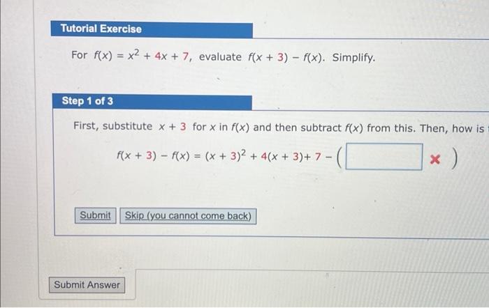 Solved For f(x)=x2+4x+7, evaluate f(x+3)−f(x). Simplify. | Chegg.com