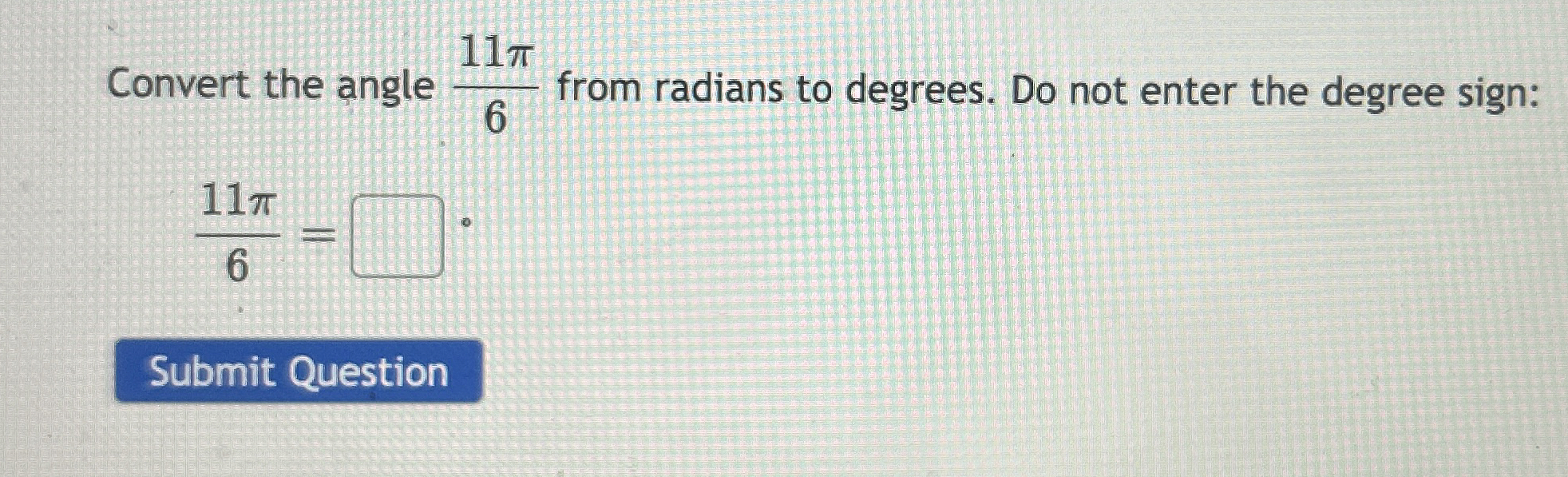 Solved Convert the angle 11π6 ﻿from radians to degrees. Do | Chegg.com