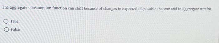 Solved The aggregate consumption function can shift because | Chegg.com