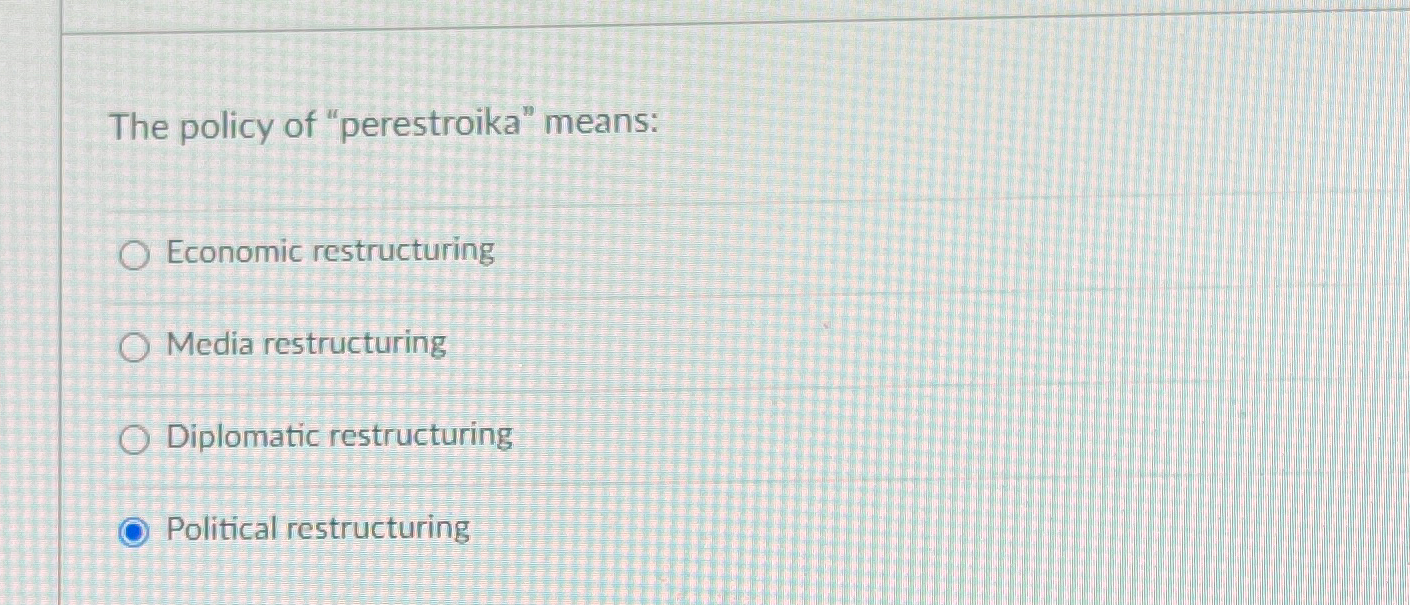 Solved The policy of "perestroika" means:Economic | Chegg.com