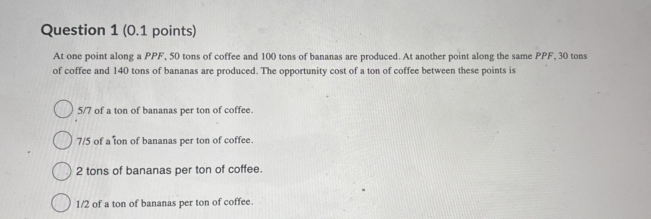 Solved Question 1 (0.1 ﻿points)At one point along a PPF,50 | Chegg.com