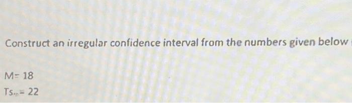 Solved Construct an irregular confidence interval from the | Chegg.com