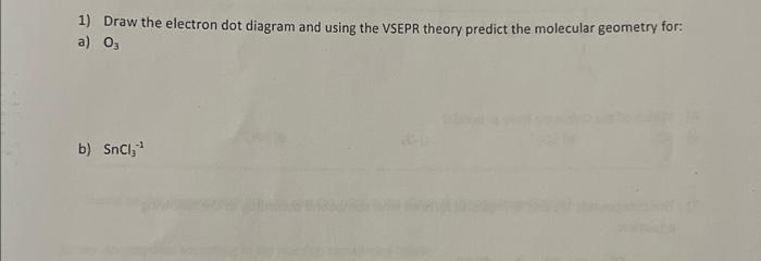 Solved 1) Draw the electron dot diagram and using the VSEPR | Chegg.com