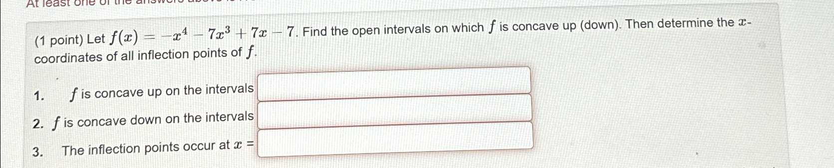 Solved (1 ﻿point) ﻿Let f(x)=-x4-7x3+7x-7. ﻿Find the open | Chegg.com