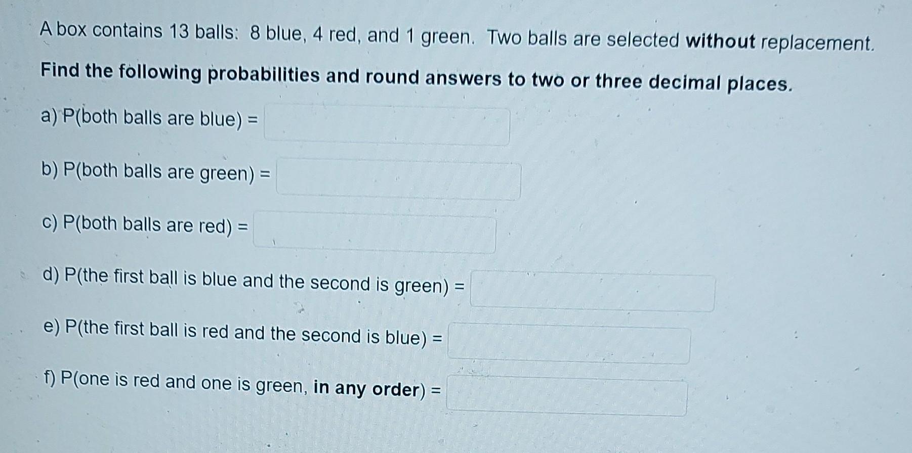 Solved A box contains 13 balls: 8 blue, 4 red, and 1 green. | Chegg.com