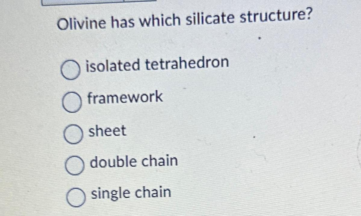 Solved Olivine has which silicate structure?isolated | Chegg.com