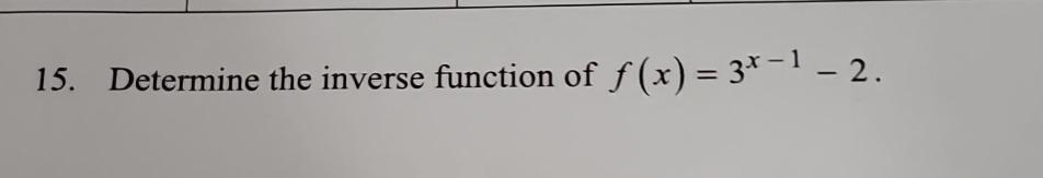 Solved Determine the inverse function of f(x)=3x-1-2. | Chegg.com