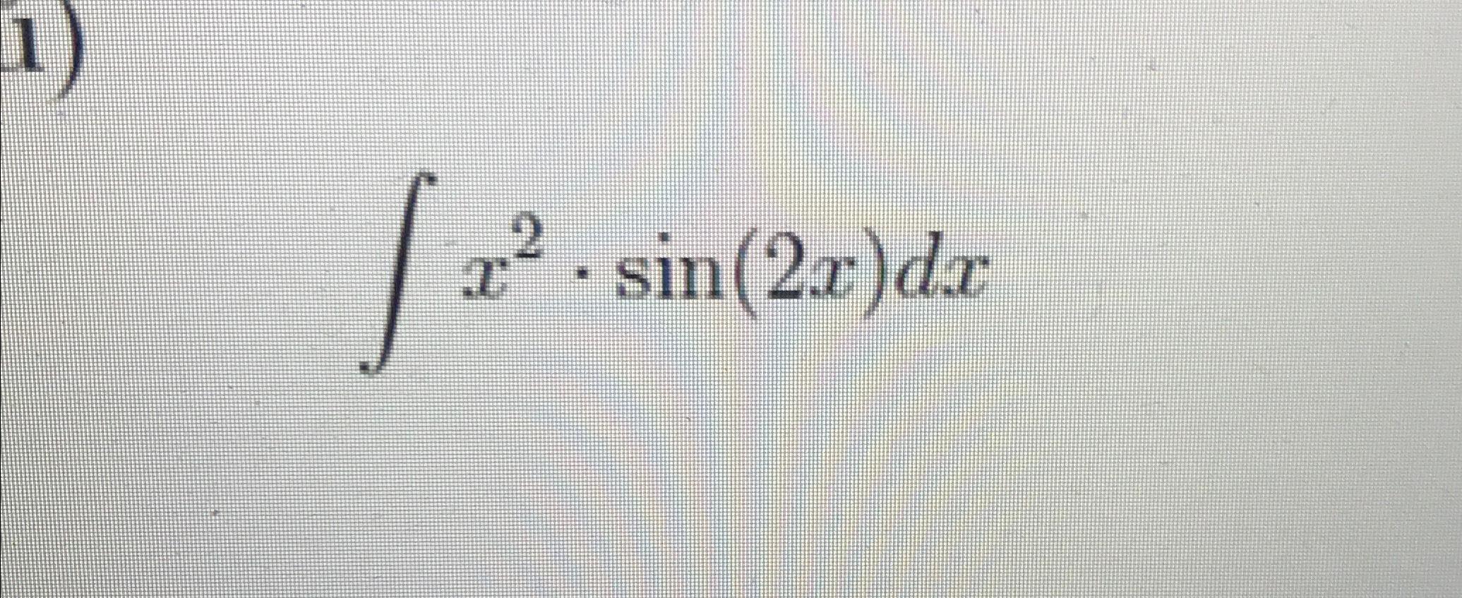 Solved ∫﻿﻿x2*sin(2x)dx | Chegg.com