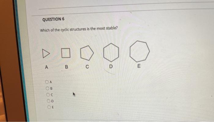 Solved QUESTION 6 Which of the cyclic structures is the most | Chegg.com
