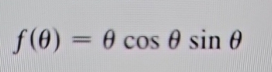 Solved f(θ)=θcosθsinθ | Chegg.com