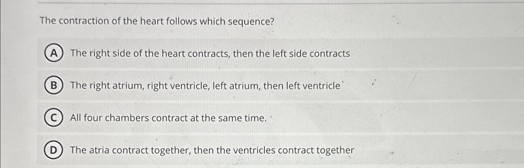 Solved The contraction of the heart follows which | Chegg.com
