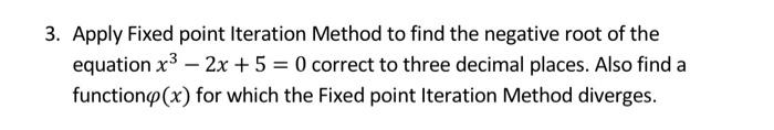 Solved 3. Apply Fixed point Iteration Method to find the | Chegg.com